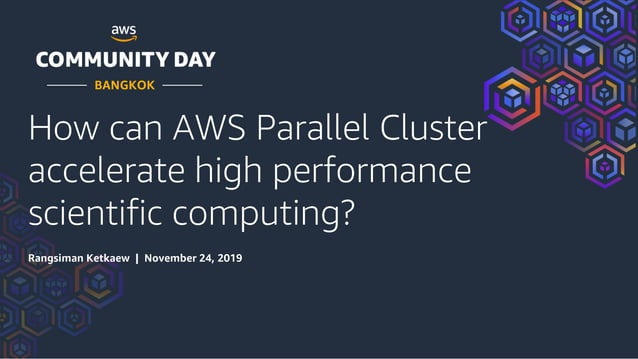 AWS Community Day Bangkok 2019 - How AWS Parallel Cluster can accelerate high-performance ...