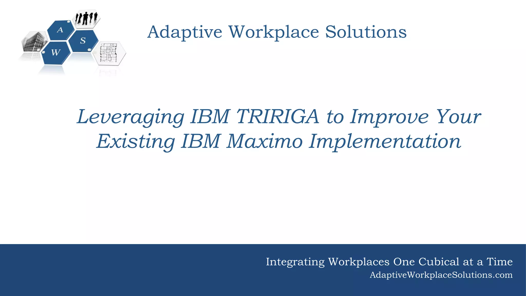 Leveraging IBM TRIRIGA to Improve Your Existing IBM Maximo Implementation | PPT
