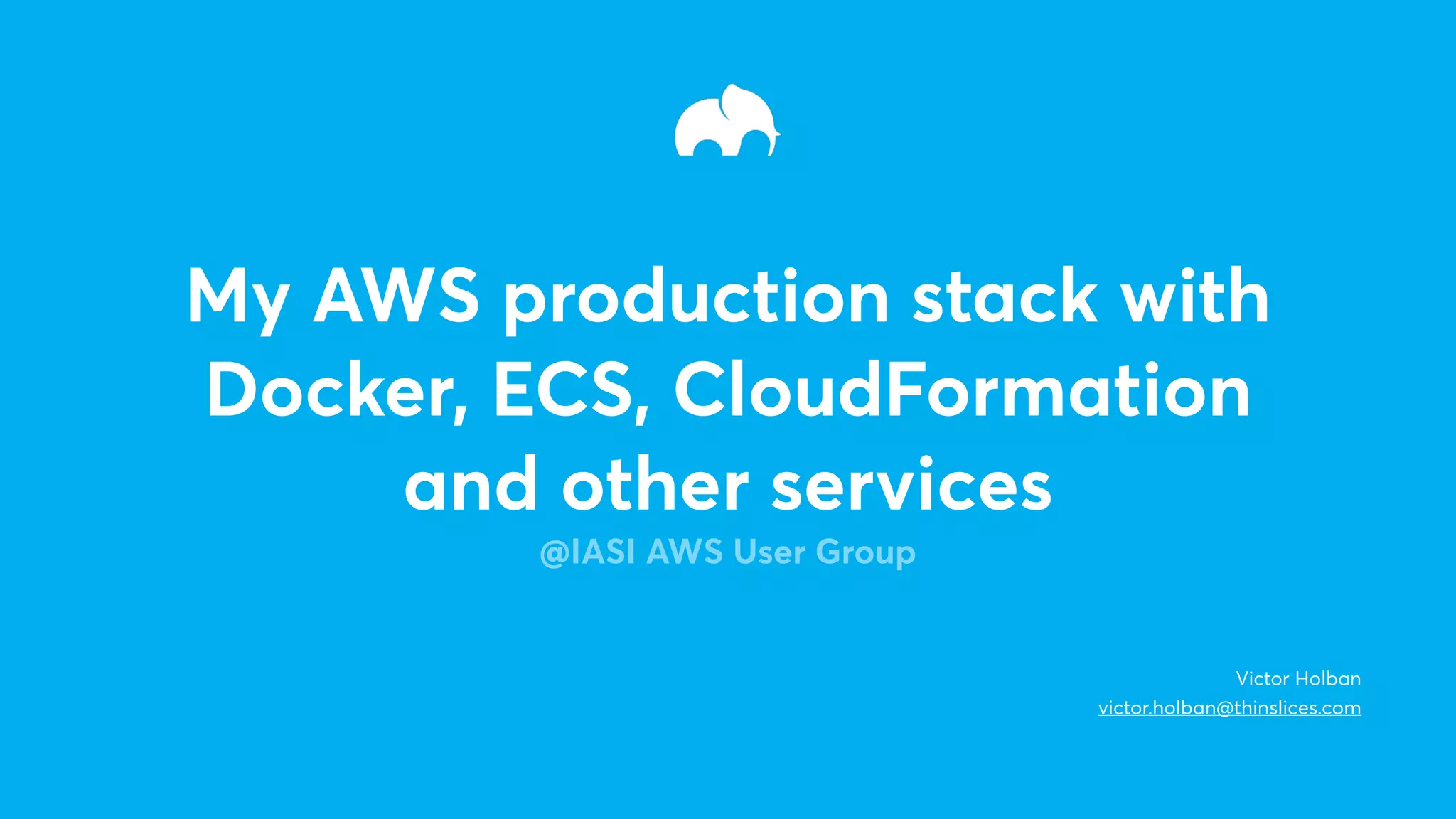 My AWS production stack with Docker, ECS, CloudFormation and other ...