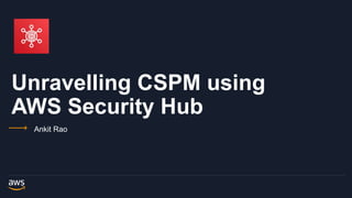 Unravelling Cloud Security Posture Management using AWS Security Hub | PPTX