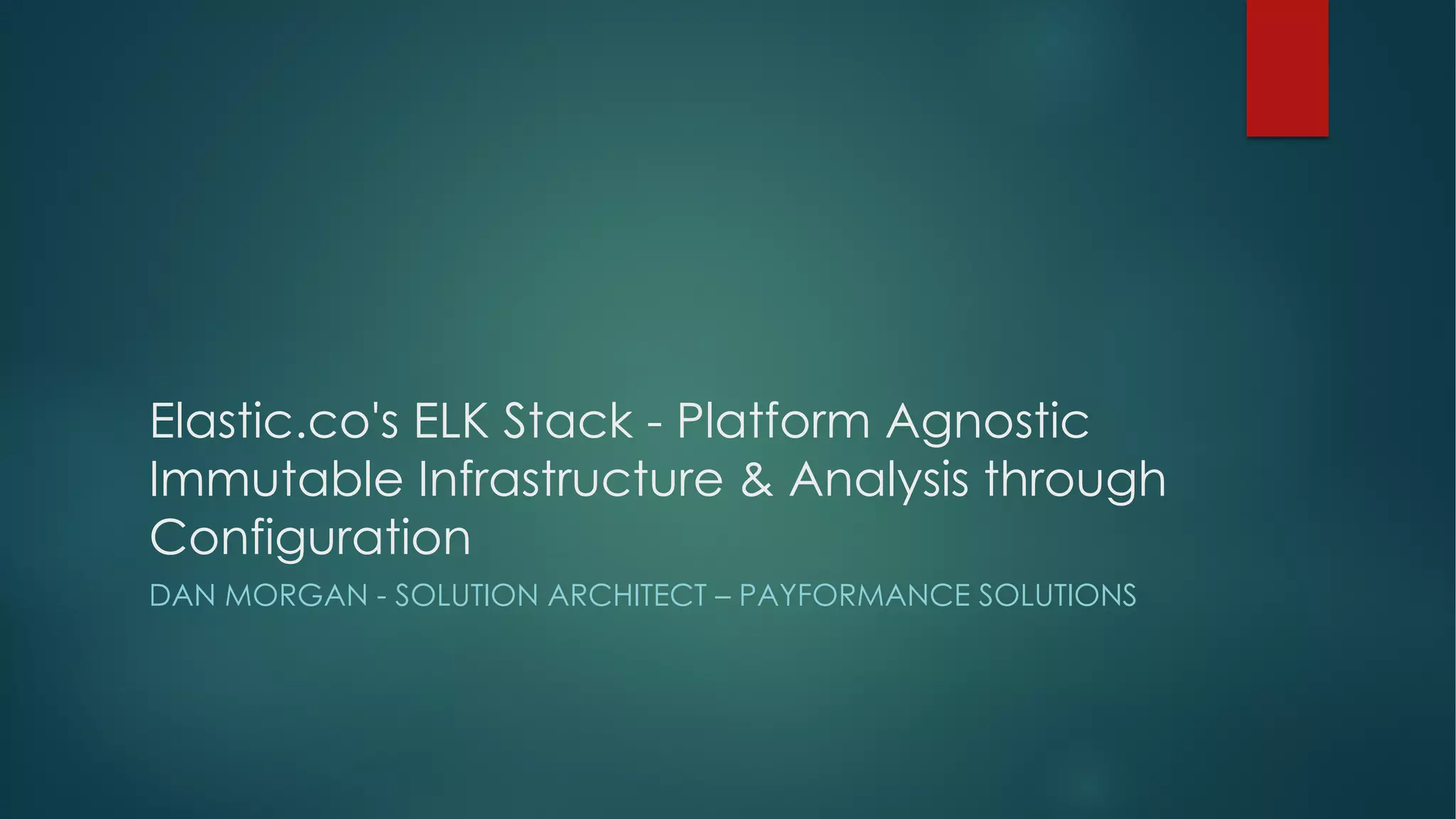 Elastic.co's ELK Stack - Platform Agnostic Immutable Infrastructure & Analysis through ...