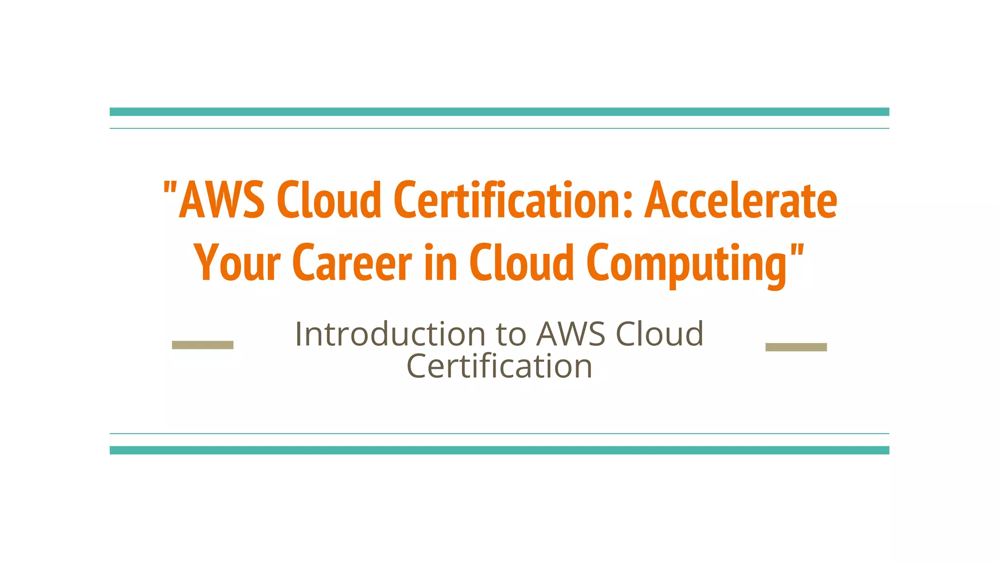 _AWS Cloud Certification_ Accelerate Your Career in Cloud Computing_.pptx