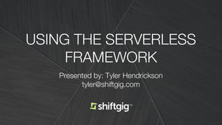 Serverless Framework Workshop - Tyler Hendrickson, Chicago/burbs | PPT