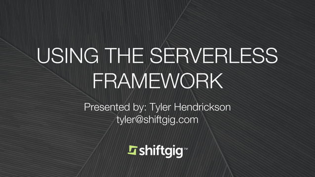 Serverless Framework Workshop - Tyler Hendrickson, Chicago/burbs | PPT