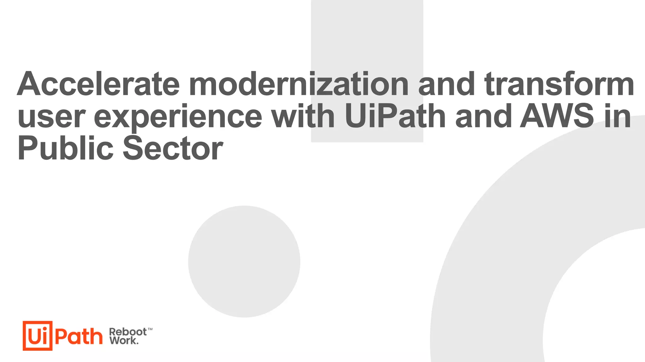 Technology Series: Modernize and transform user experience with UiPath and AWS in Public Sector ...