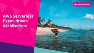 AWS Serverless Event-driven Architecture - in lastminute.com meetup | PPT