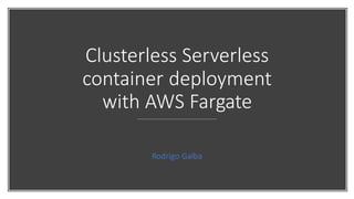 Aws Fargate clusterless serverless | PPT