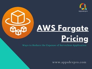 Cost-Effective Serverless Computing: How to Optimize AWS Fargate Pricing | PPT