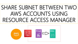 Aws hands on session - share aws resources using aws resource access manager | PPT