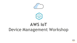 AWS_IoT_Device_Management_Workshop.pptx