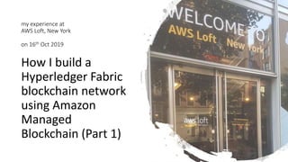 How I build a Hyperledger Fabric blockchain network using Amazon Managed Blockchain (Part 1 ...