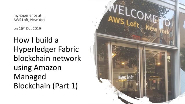 How I build a Hyperledger Fabric blockchain network using Amazon Managed Blockchain (Part 1) | PPT