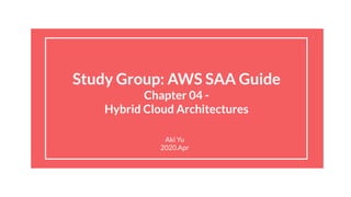 AWS Study Group - Chapter 04 - Hybrid Cloud Architectures [Solution Architect Associate Guide] | PPT
