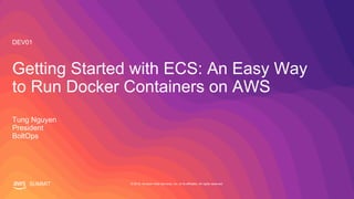 Getting Started with ECS: An Easy Way to Run Docker Containers - AWS Summit Anaheim 2019 April | PPT