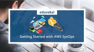 AWS SysOps Administrator Training | AWS SysOps Tutorial | Edureka | PPT