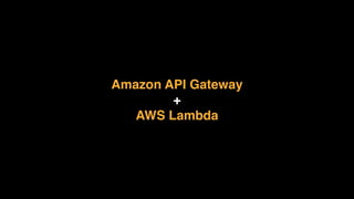 Amazon API Gateway and AWS Lambda: Better Together | PPT