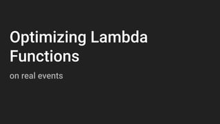 AWS User Group Cologne - Optimizing Lambda Functions on real events | PPT