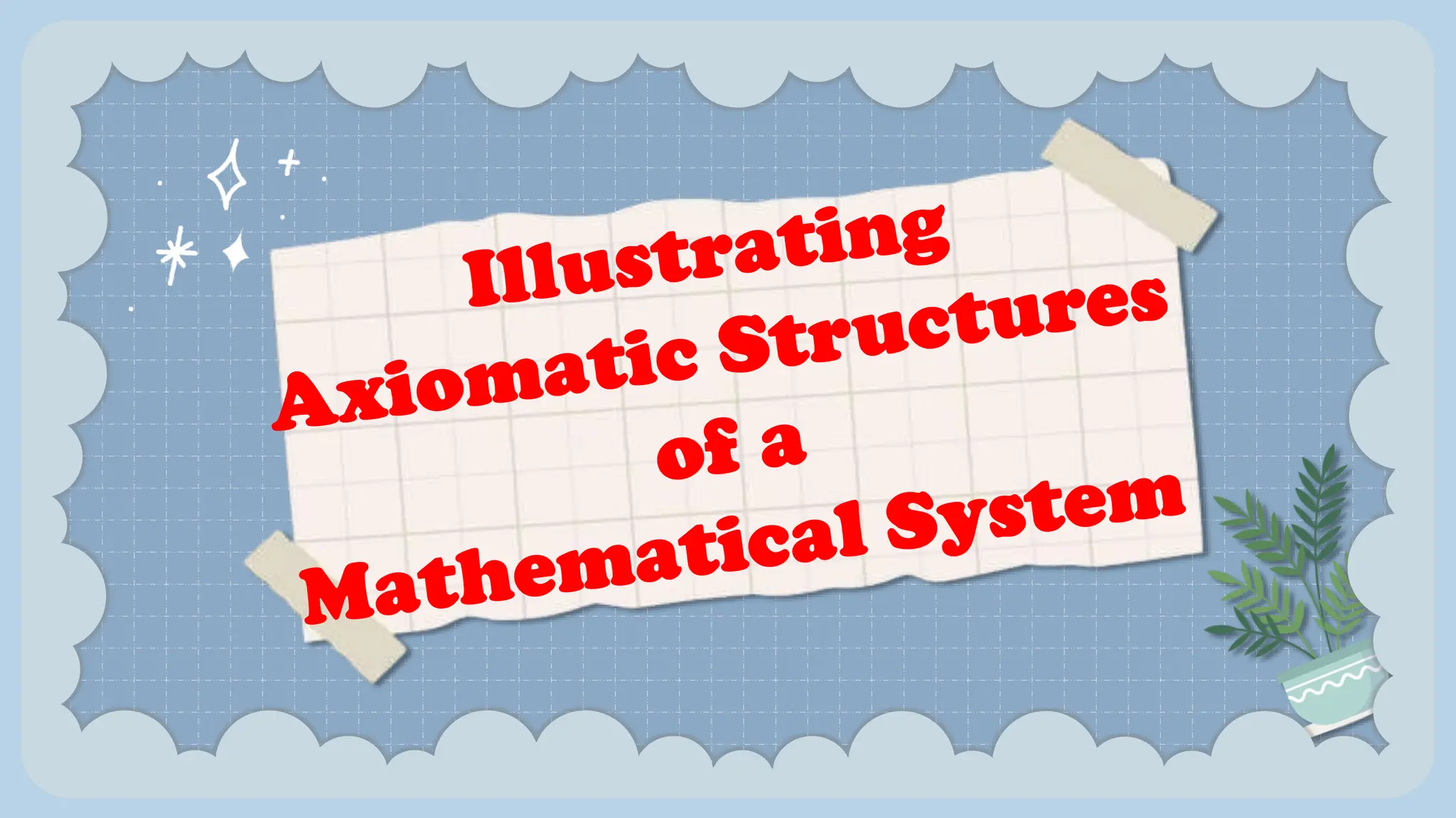 AXIOMATIC STRUCTURE.pptx mathematics g88 | PPTX