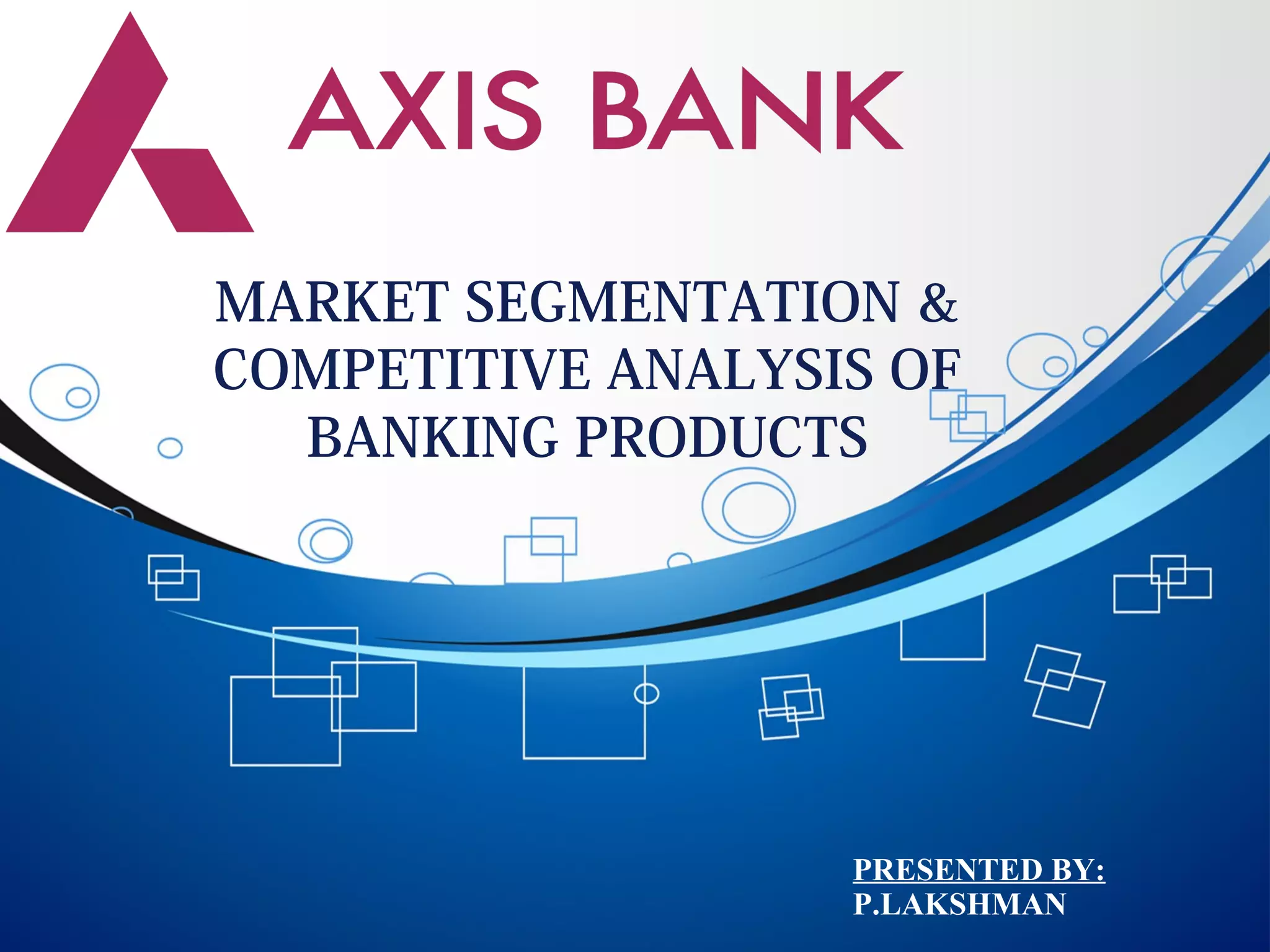 AXIS BANK (SEGMENTATION AXIS BANK PRODUCTS & SERVICES.) | PPT