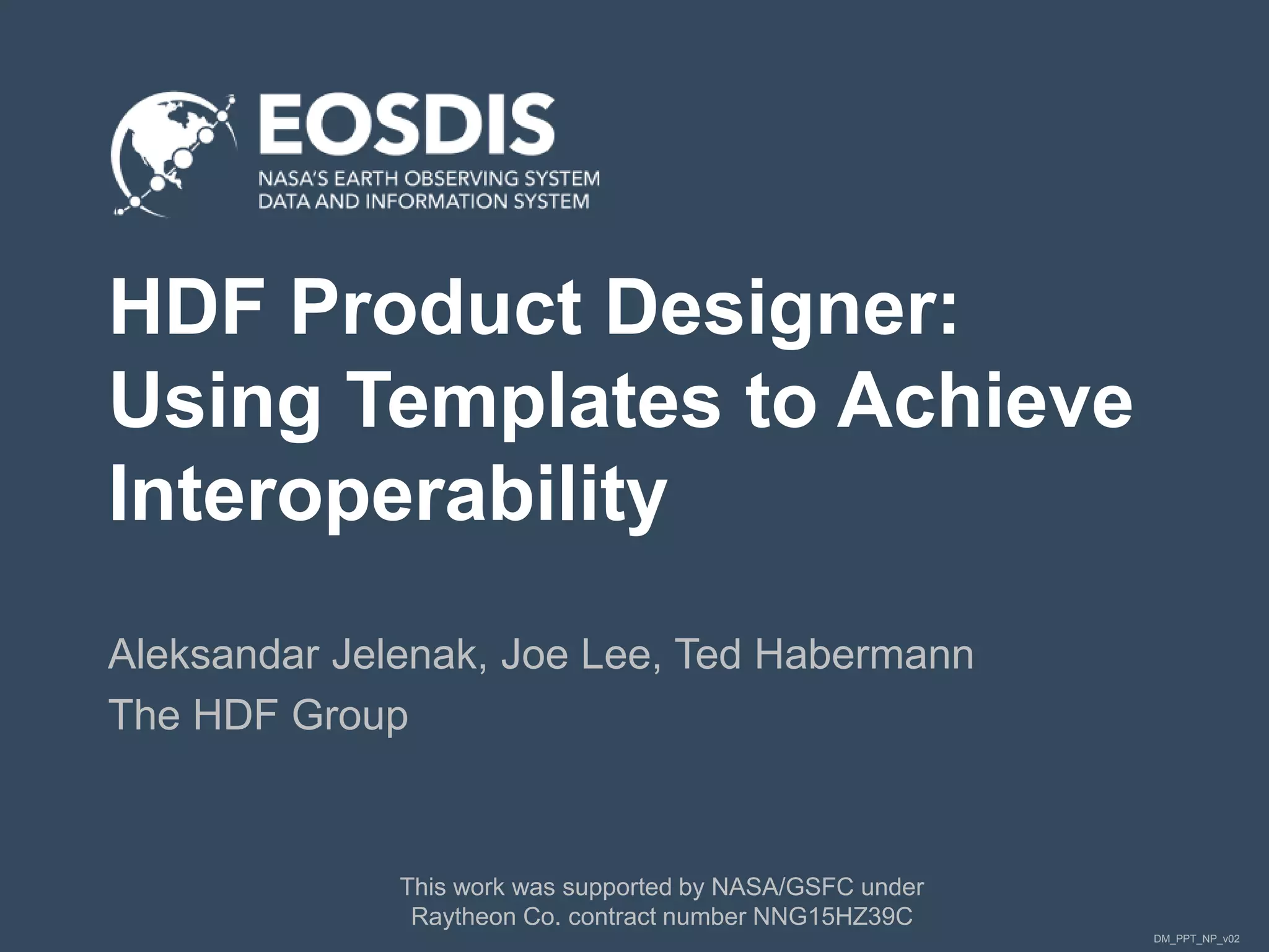 HDF Product Designer: Using Templates to Achieve Interoperability | PPTX