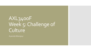 AXL3400F_Week 5_Challenge of culture_lecture 1 | PPT