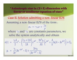 Anisotropic star in (2+1)-dimension with linear or nonlinear equation of state | PPT