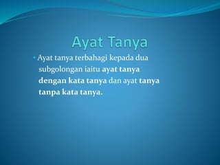 Ayat tanya digunakan untuk bertanyakan sesuatu. | PPT