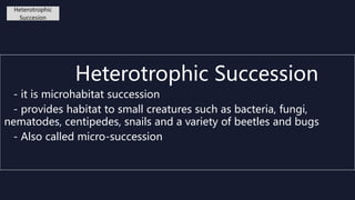 Succession(Hydrocere,lithocere,psammosere and heterotrophic succession ...