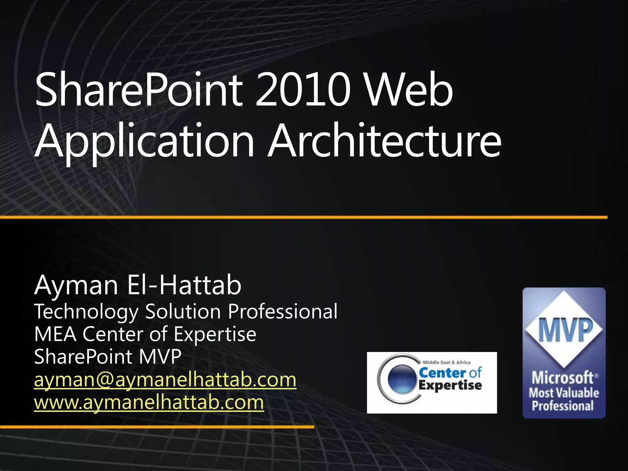 SharePoint 2010 Web Application Architecture_ Ayman El-Hattab,MVP | PPT