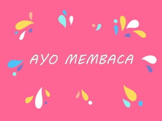 AYO MEMBACA ubhkuhkjnilbhj,nguhbjhyugh.pptx