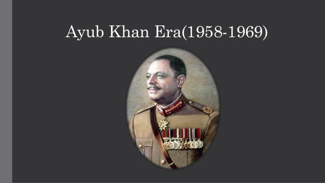 Ayub khan era (1958 - 1969)