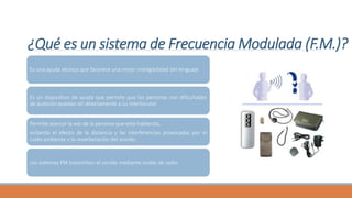 AYUDAS TÉCNICAS. SISTEMA DE FRECUENCIA MODULADA | PPTX