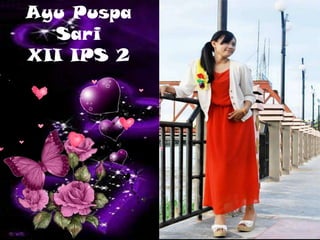 Ayu puspa sari xii ips 2 | PPTX