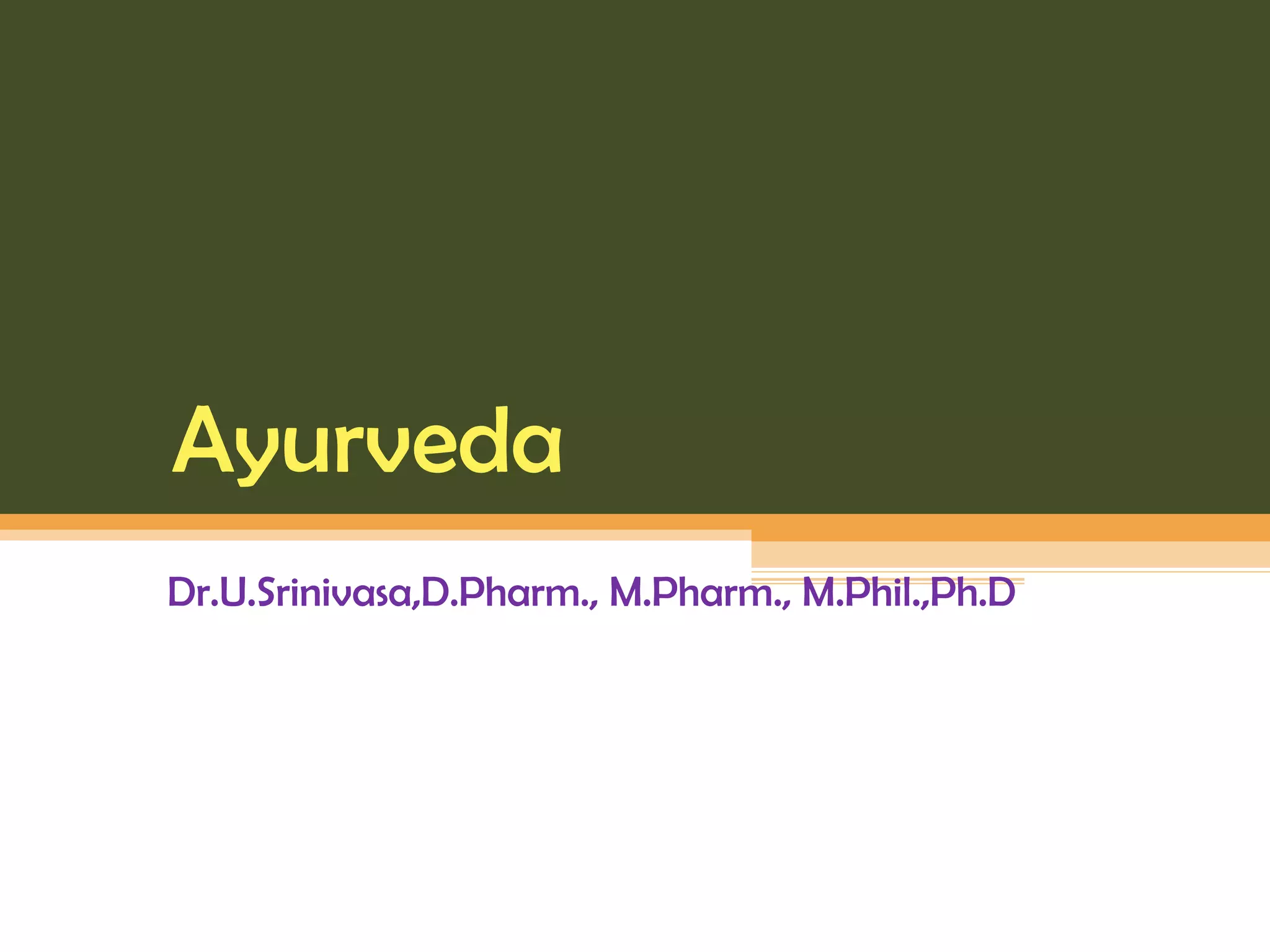 Ayurveda system BY Dr.U.Srinivasa, Professor and HOD, Srinivas college of pharmacy, Mangalore ...