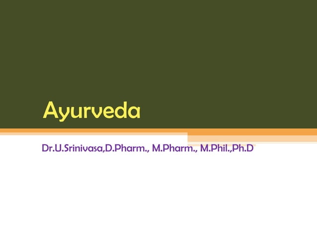 Ayurveda system BY Dr.U.Srinivasa, Professor and HOD, Srinivas college of pharmacy, Mangalore ...