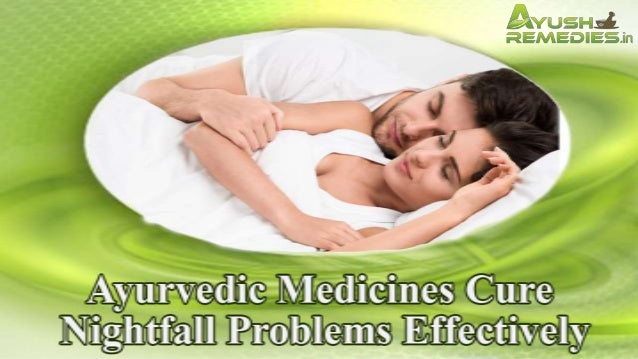 Ayurvedic Medicines Cure Nightfall Problems Effectively