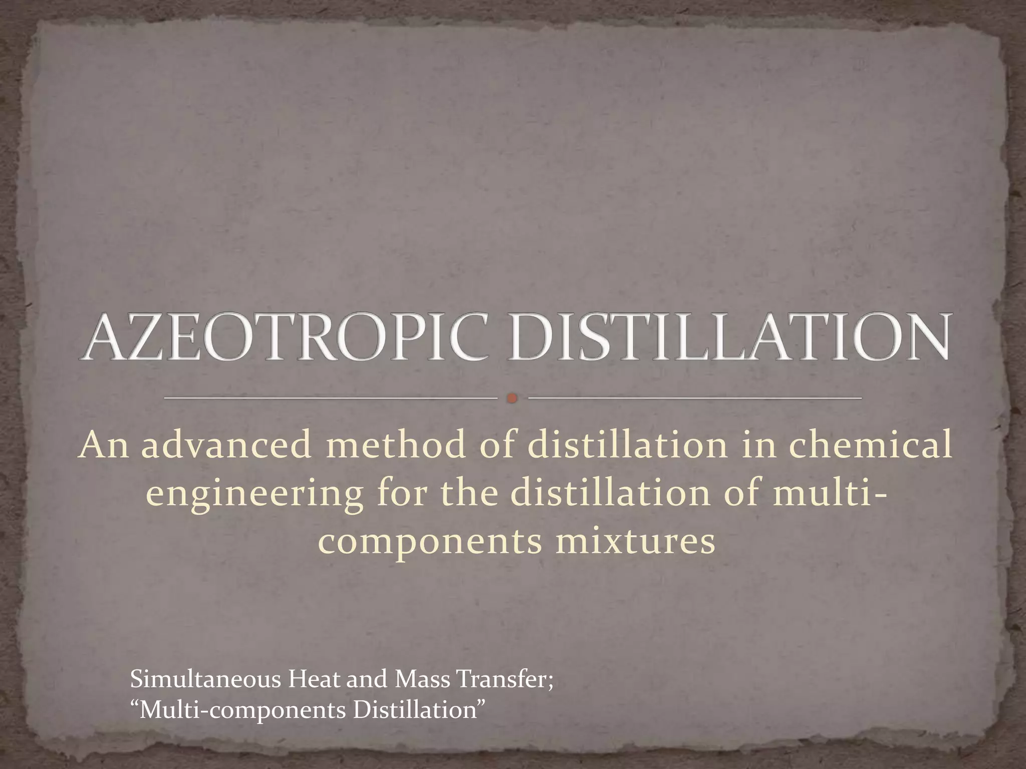 Azeotropic and extractive distillation ppt 1 | PPTX