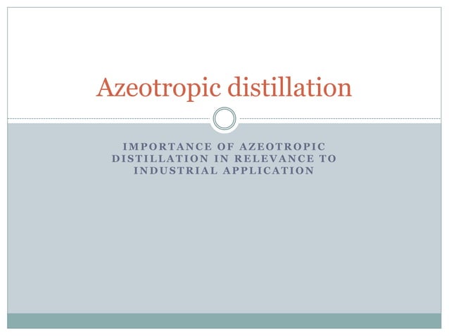Azeotropic Distillation | PPTX
