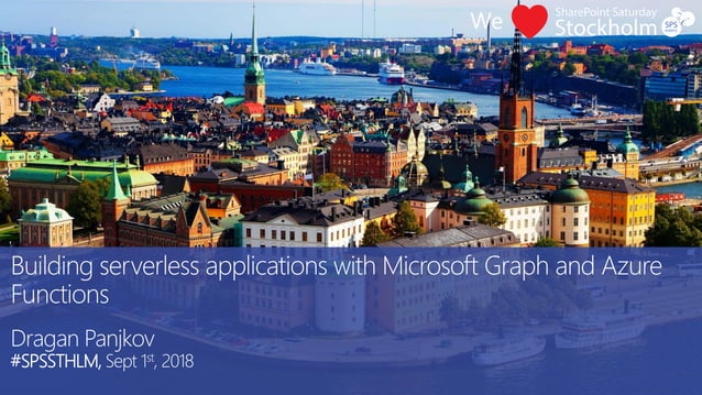 Building serverless applications with Microsoft Graph and Azure Functions - SPSSTHLM18 | PPT