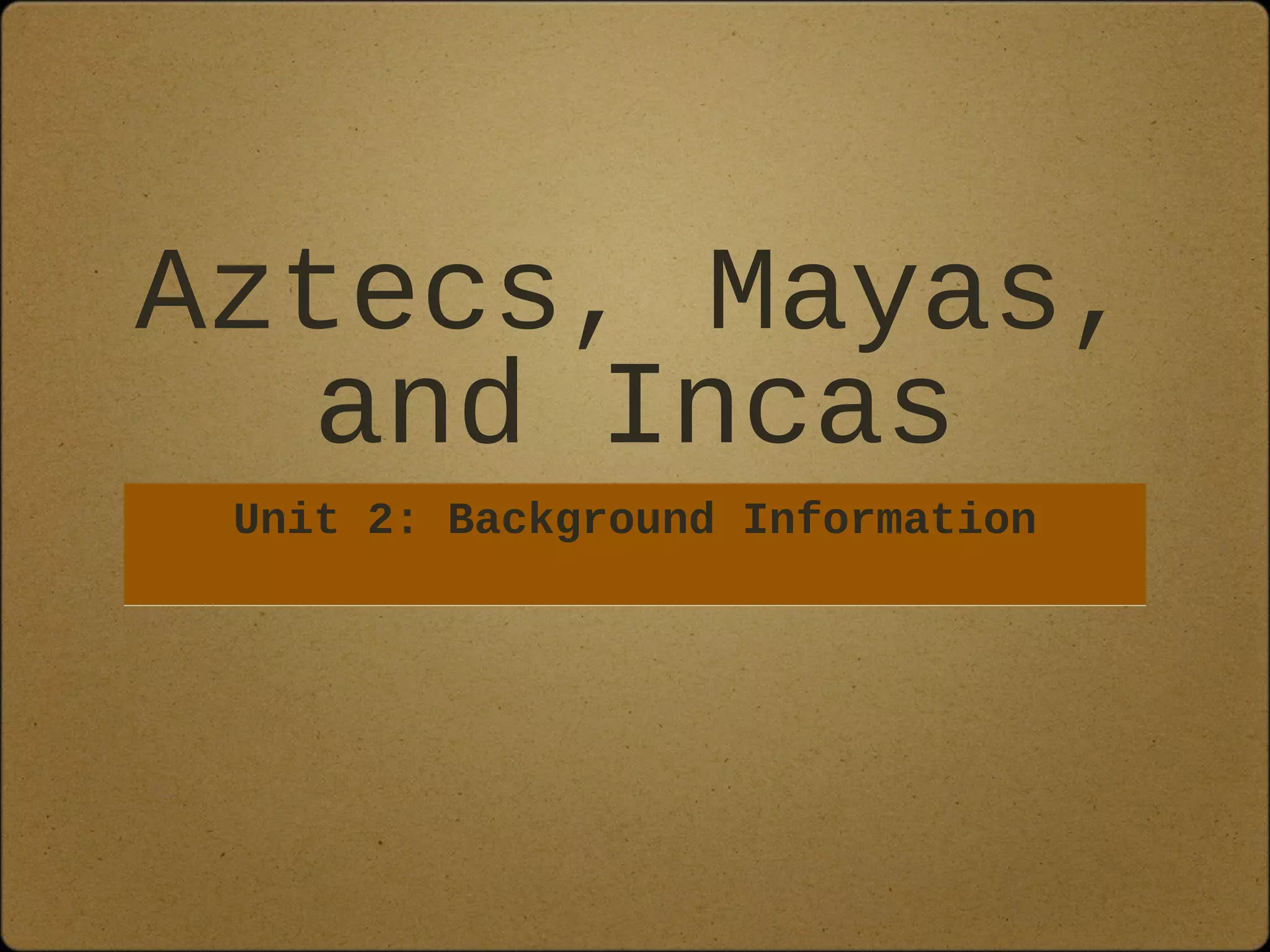 Aztec, Inca, Maya- Civilizations | PPT