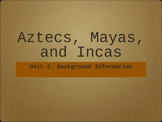 Aztec, Inca, Maya- Civilizations | PPT