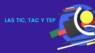 Las tic, tac y tep: herramientas de la tecnología de la información | PPT