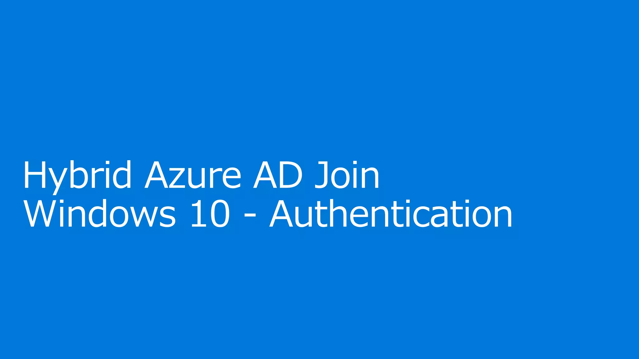 Hybrid Azure AD Join 動作の仕組みを徹底解説 | PPTX