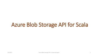 Azure Blob Storage API for Scala and Spark | PPTX