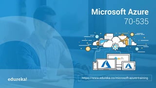 Microsoft Azure 70-535 | Azure Tutorial For Beginners | Azure Certification Training | Edureka | PPT