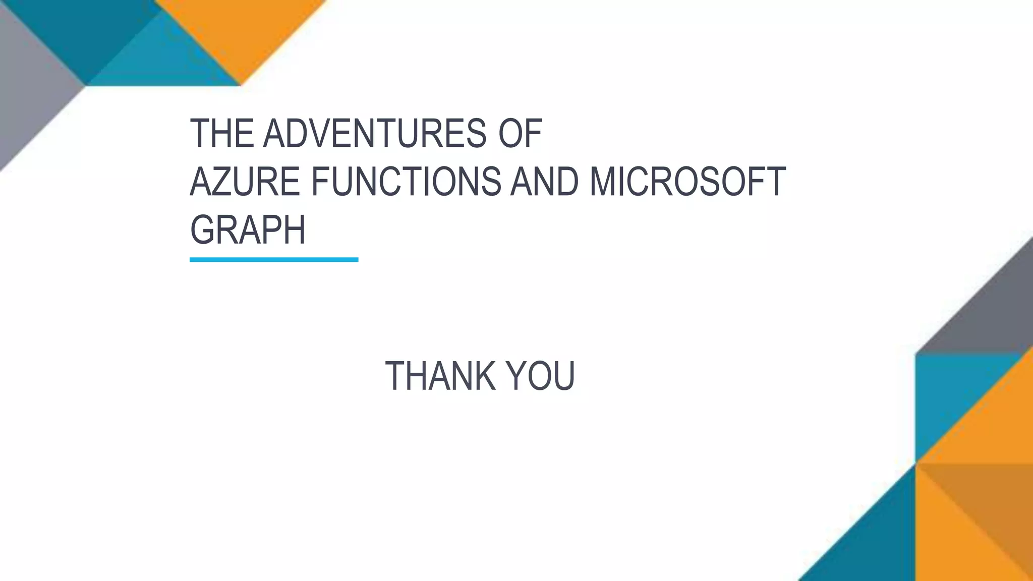 The Adventures of Azure Functions and Microsoft Graph | PPT