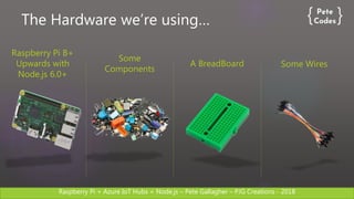 Azure IoT Hubs with Raspberry Pi and Node.js - DDD 14 Microsoft - Reading - 12-10-19 | PPTX