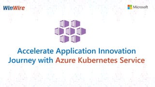 Accelerate Application Innovation Journey with Azure Kubernetes Service ...