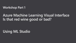 Binary Classification on Azure ML: Is this Red Wine Good or Bad? | PPT