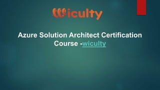 Azure Solution Architect Certification Course - wiculty.pptx